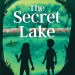 The Secret Lake | A time travel adventure for age 8-11 yrs